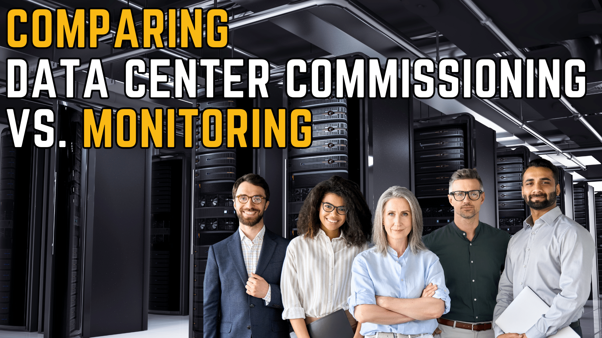 Comparing Data Center Commissioning vs. Data Center Monitoring Comparing Data Center Commissioning vs. Data Center Monitoring
